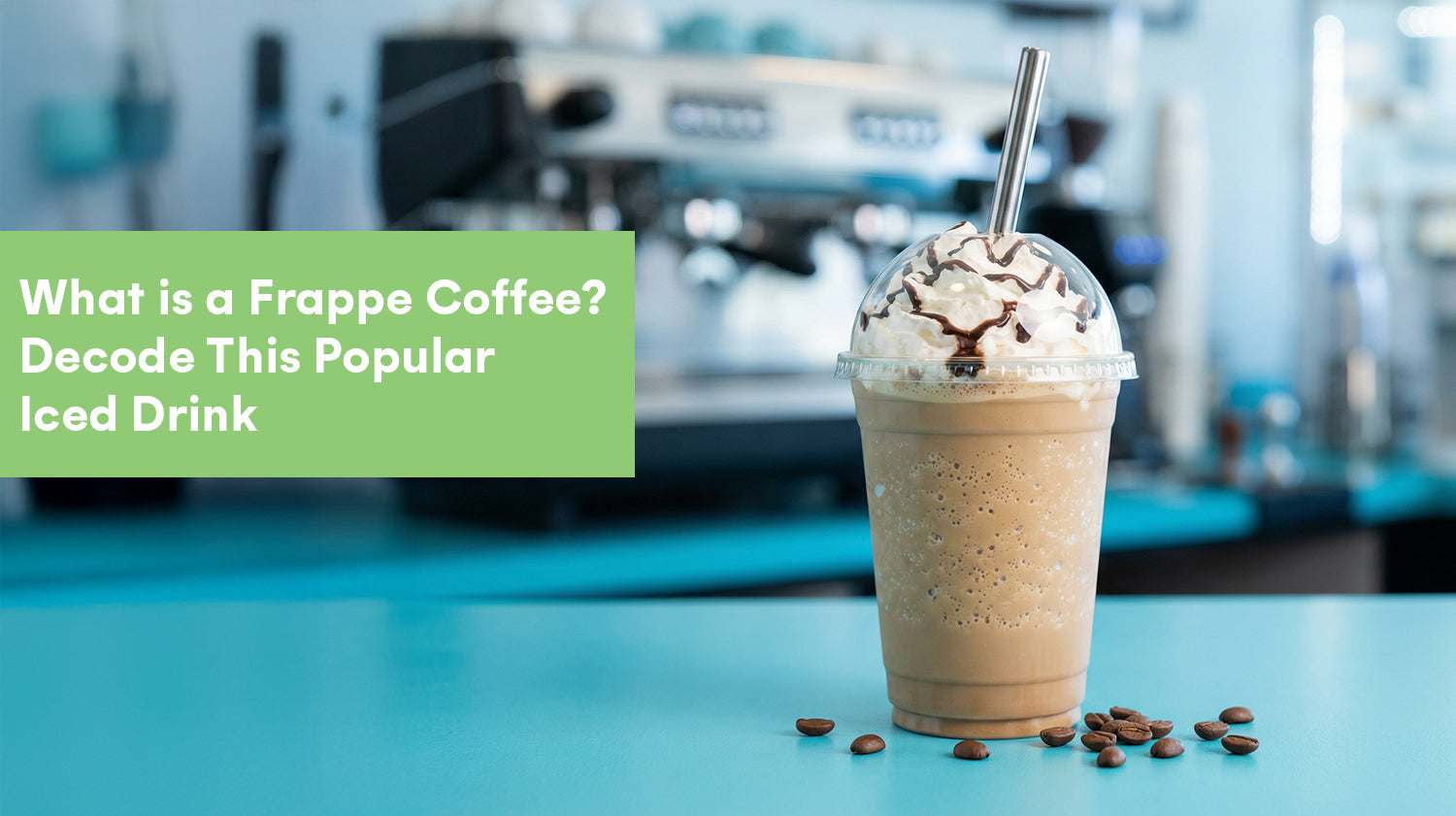 What is a Frappe Coffee? Decode This Popular Iced Drink